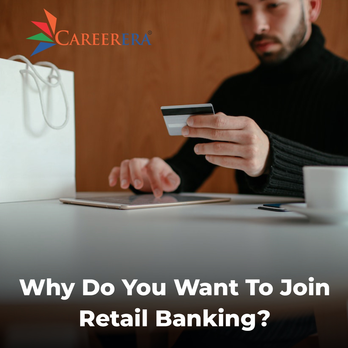 Why Do You Want To Join Retail Banking?