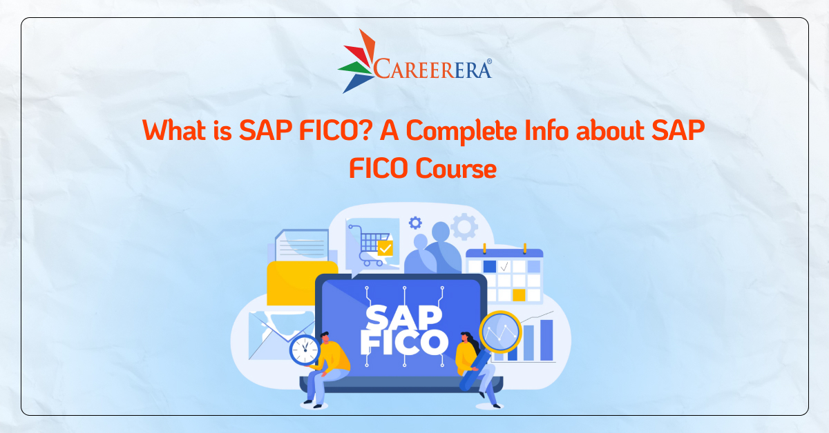 What is SAP FICO? A Complete Info about SAP FICO Course Certification